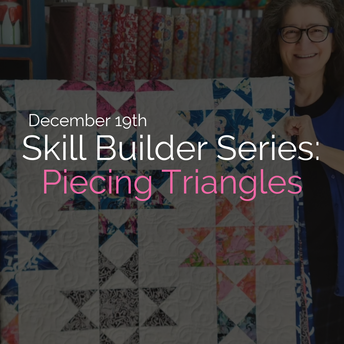Machine Skill Builder Series - Triangles - December 19 - In Studio Cla – Out of Hand Quilting ...