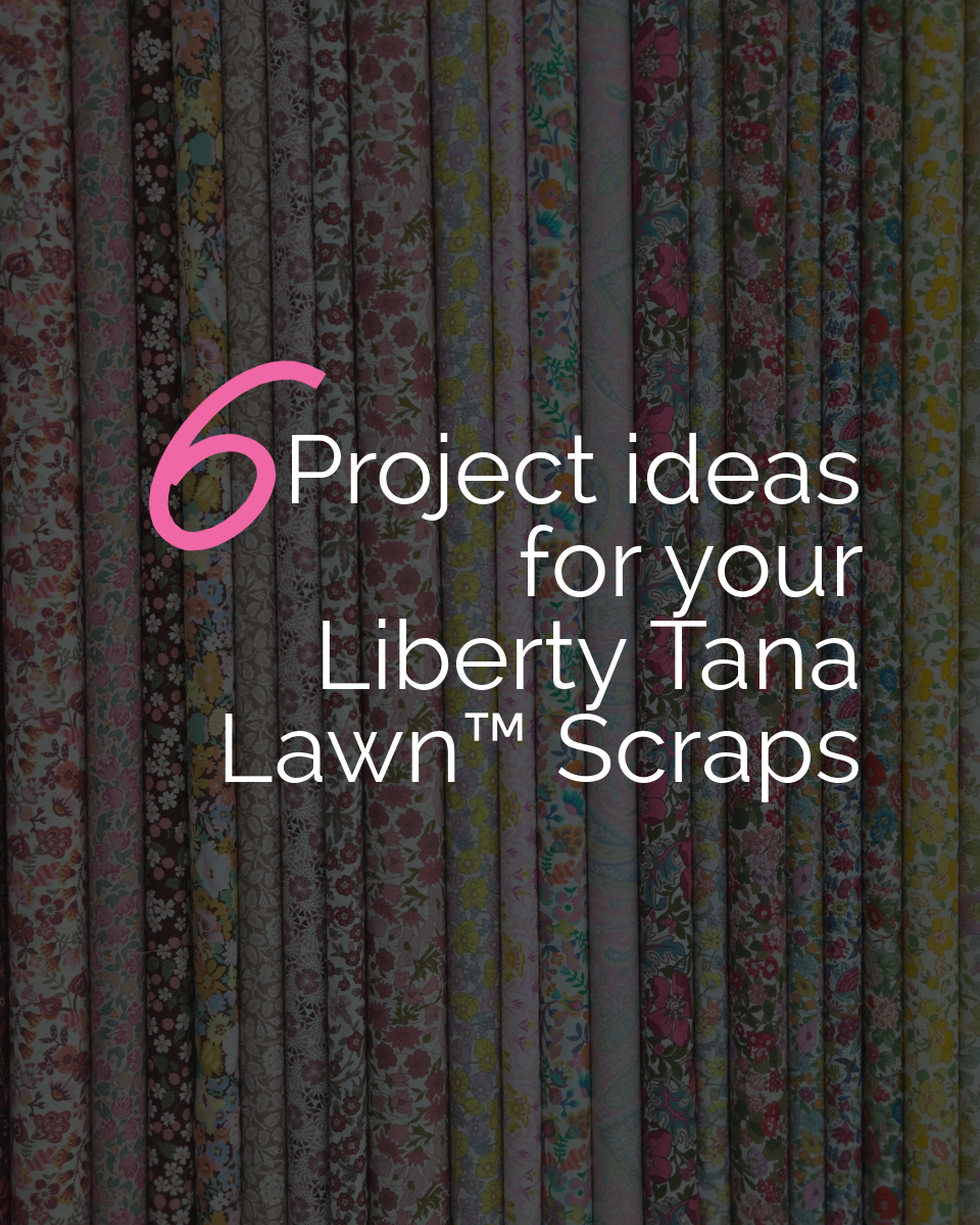 Tana Lawn™ Love: Part Four - Project Ideas with Scrap Pieces + Maker S ...