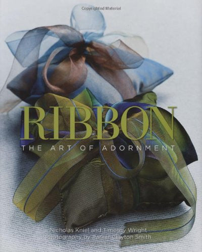Ribbon: The Art of Adornment Book by Nicholas Kniel and Timothy Wright ...