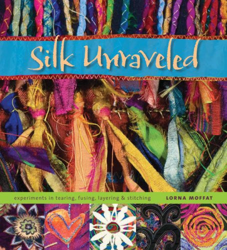 Silk Unraveled Book by Lorna Moffat – Out of Hand Quilting & Fabrics