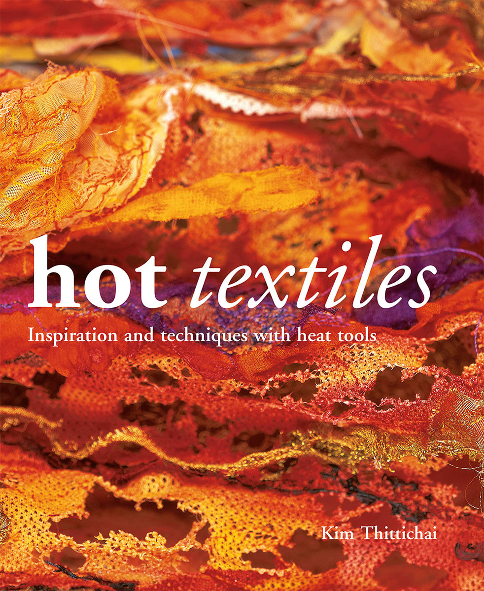 Hot Textiles Book by Kim Thittichai – Out of Hand Quilting & Fabrics