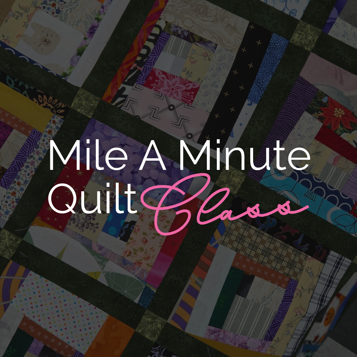 Mile A Minute Quilt - June 2026 - In Studio Class – Out of Hand ...
